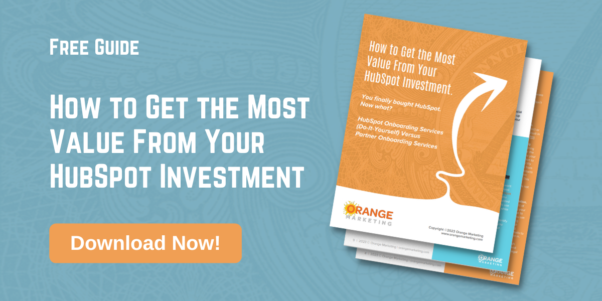 Get the Most Value From Your HubSpot Investment | Orange Marketing